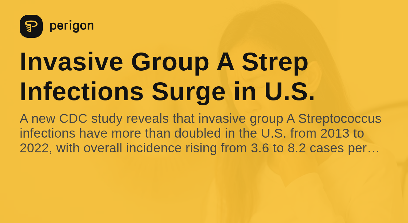 Invasive Group A Strep Infections Surge in U.S. | Perigon
