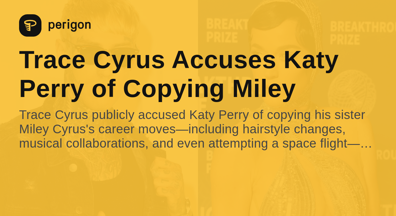 Trace Cyrus Accuses Katy Perry of Copying Miley | Perigon