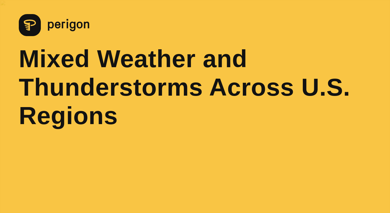 Mixed Weather and Thunderstorms Across U.S. Regions | Perigon