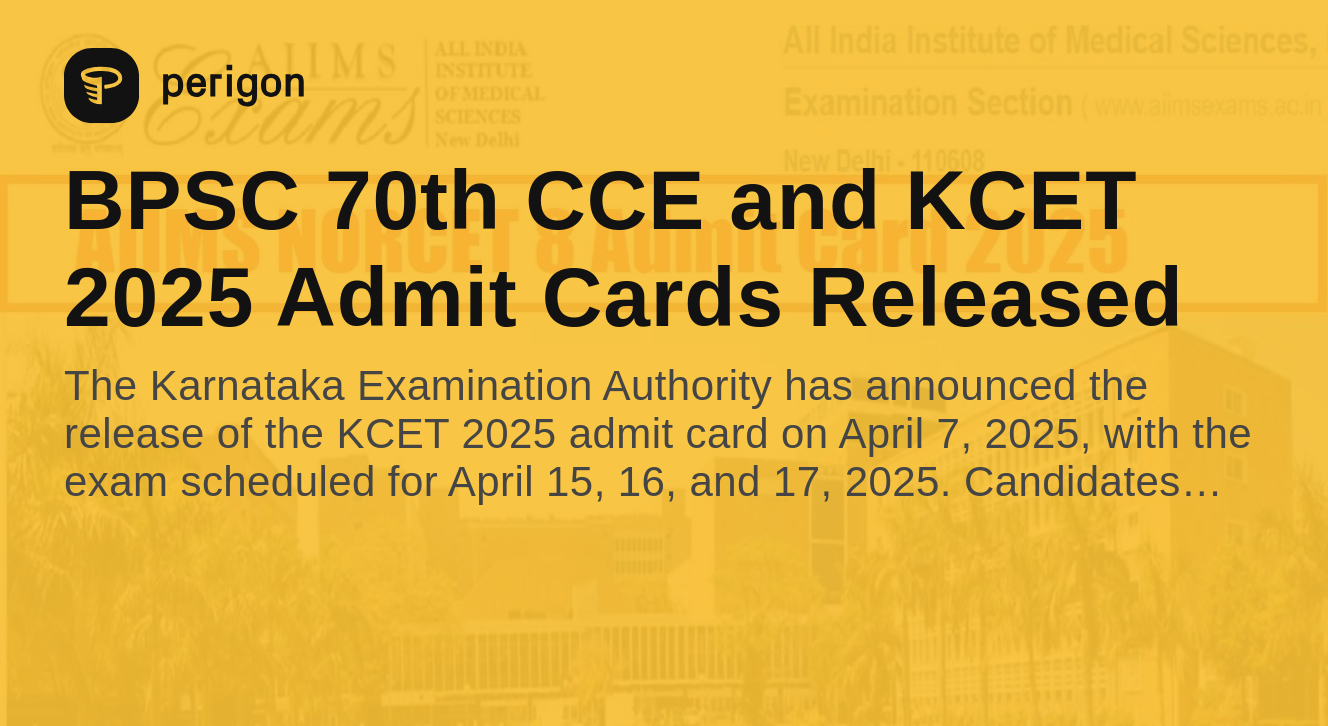 BPSC 70th CCE and KCET 2025 Admit Cards Released | Perigon