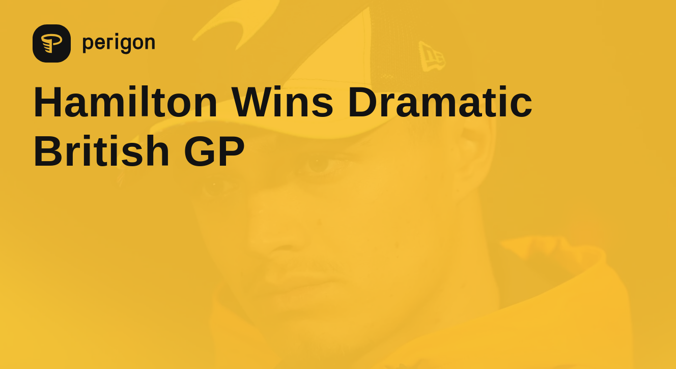 Hamilton Wins Dramatic British GP | Perigon