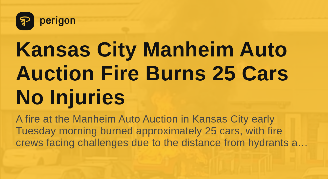 Kansas City Manheim Auto Auction Fire Burns 25 Cars No Injuries | Perigon