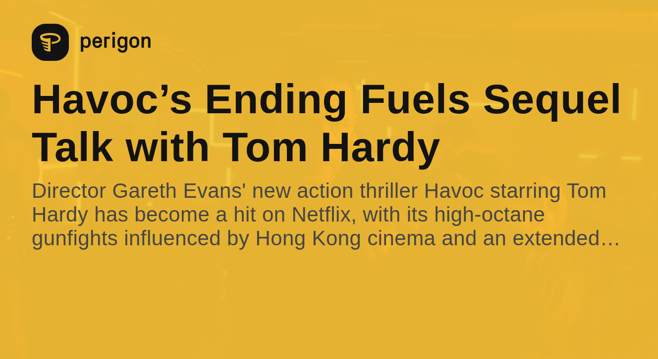 Havoc’s Ending Fuels Sequel Talk with Tom Hardy | Perigon