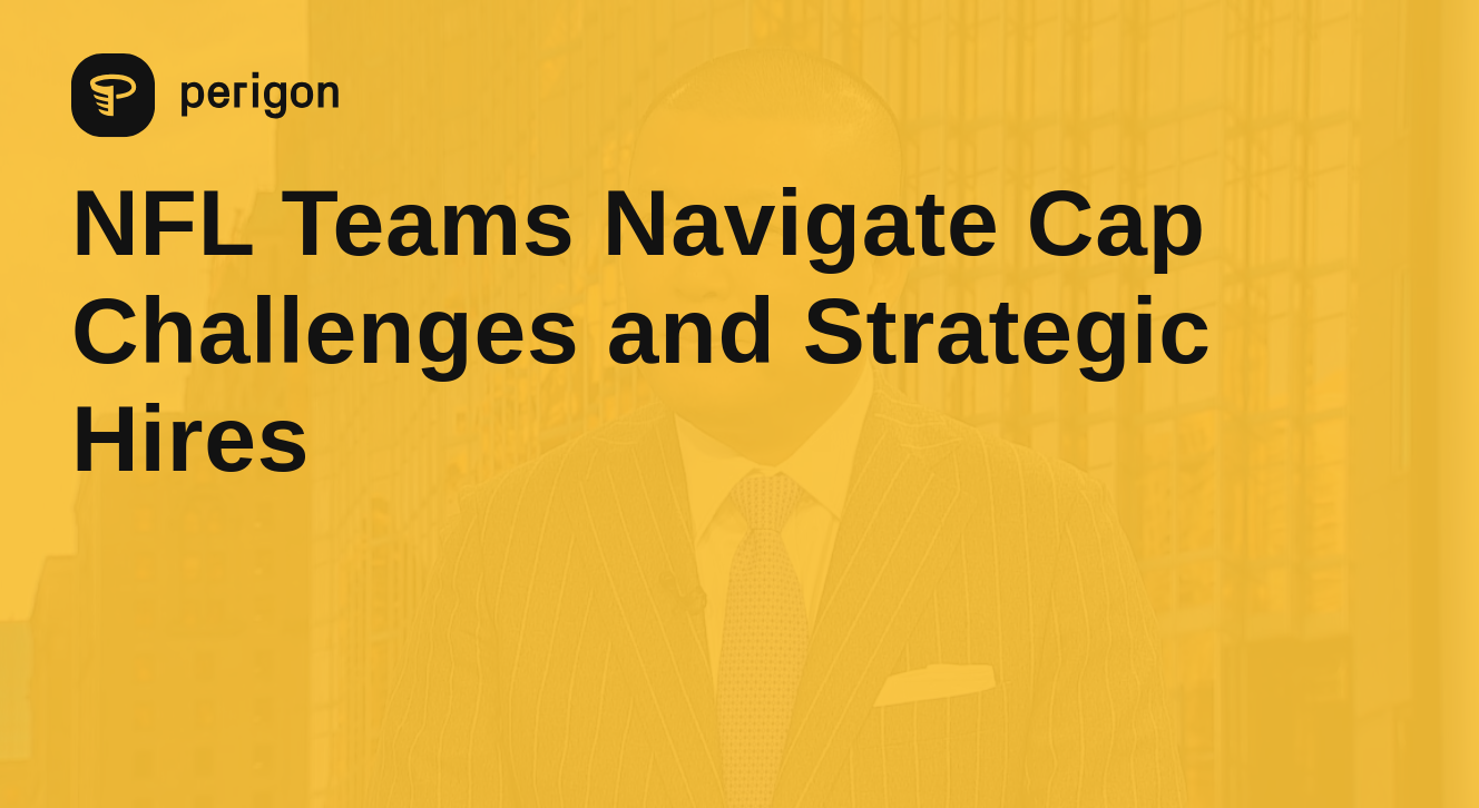 NFL Teams Navigate Cap Challenges and Strategic Hires | Perigon
