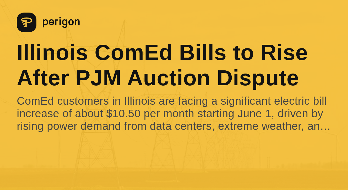 Illinois ComEd Bills to Rise After PJM Auction Dispute | Perigon