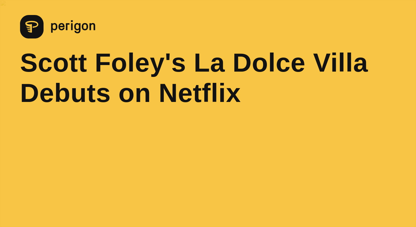 Scott Foley's La Dolce Villa Debuts on Netflix | Perigon