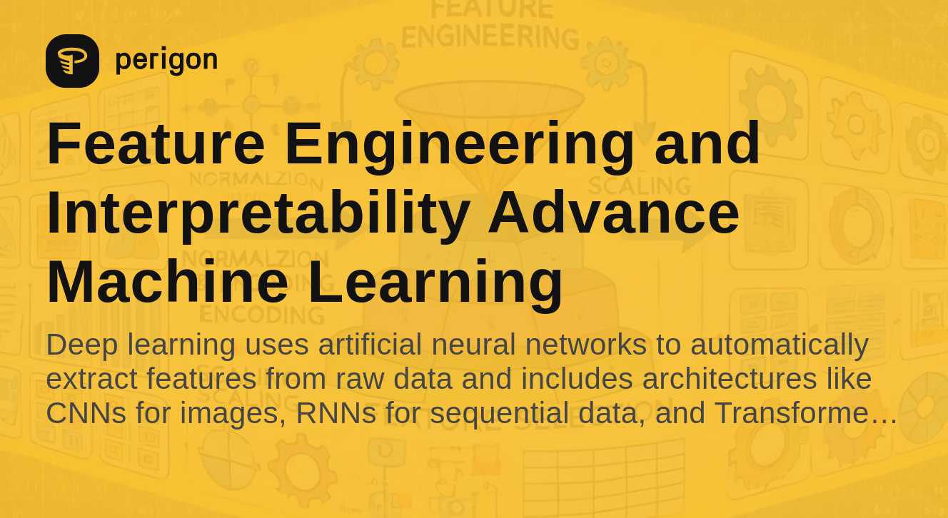 Feature Engineering and Interpretability Advance Machine Learning | Perigon