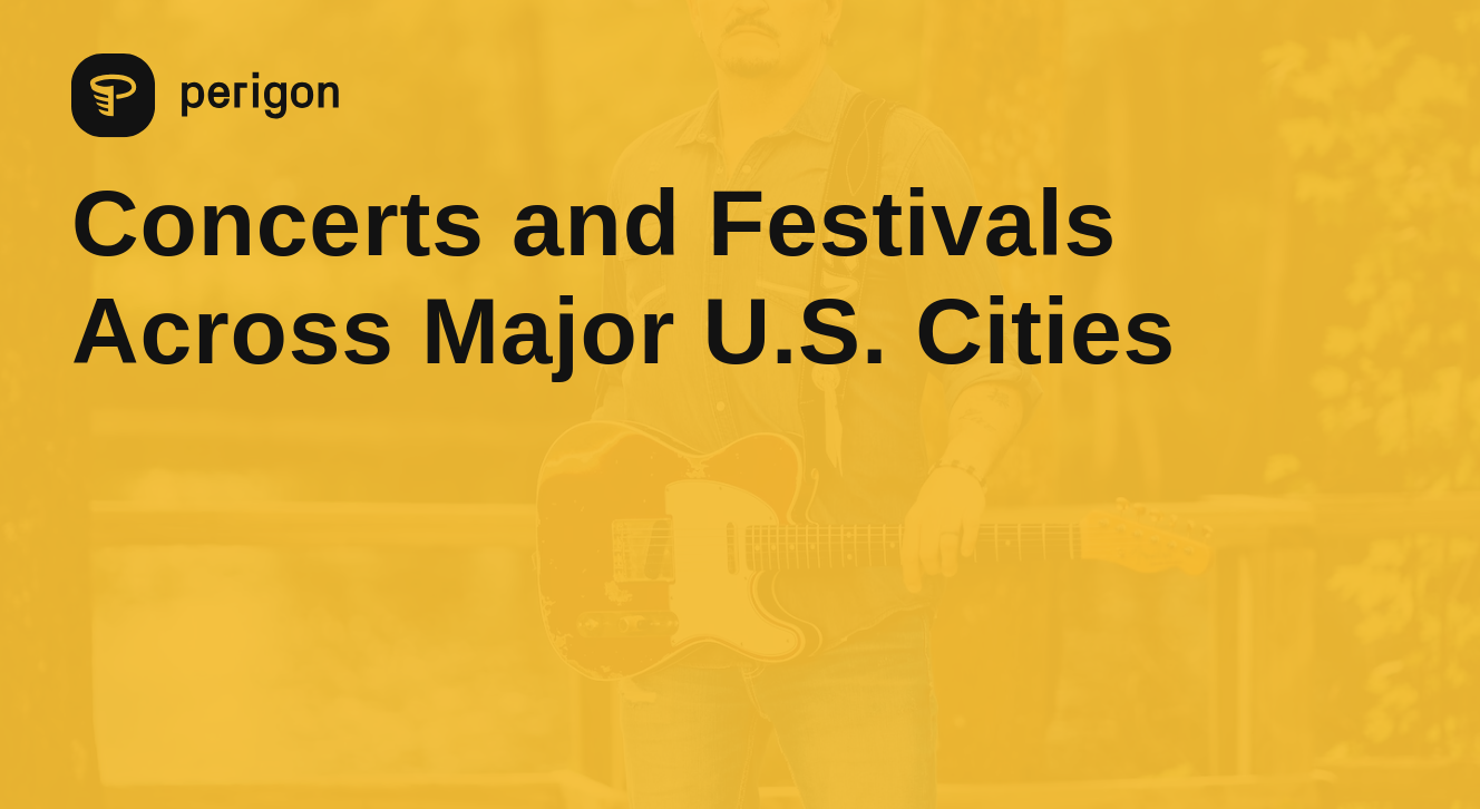 Concerts and Festivals Across Major U.S. Cities | Perigon