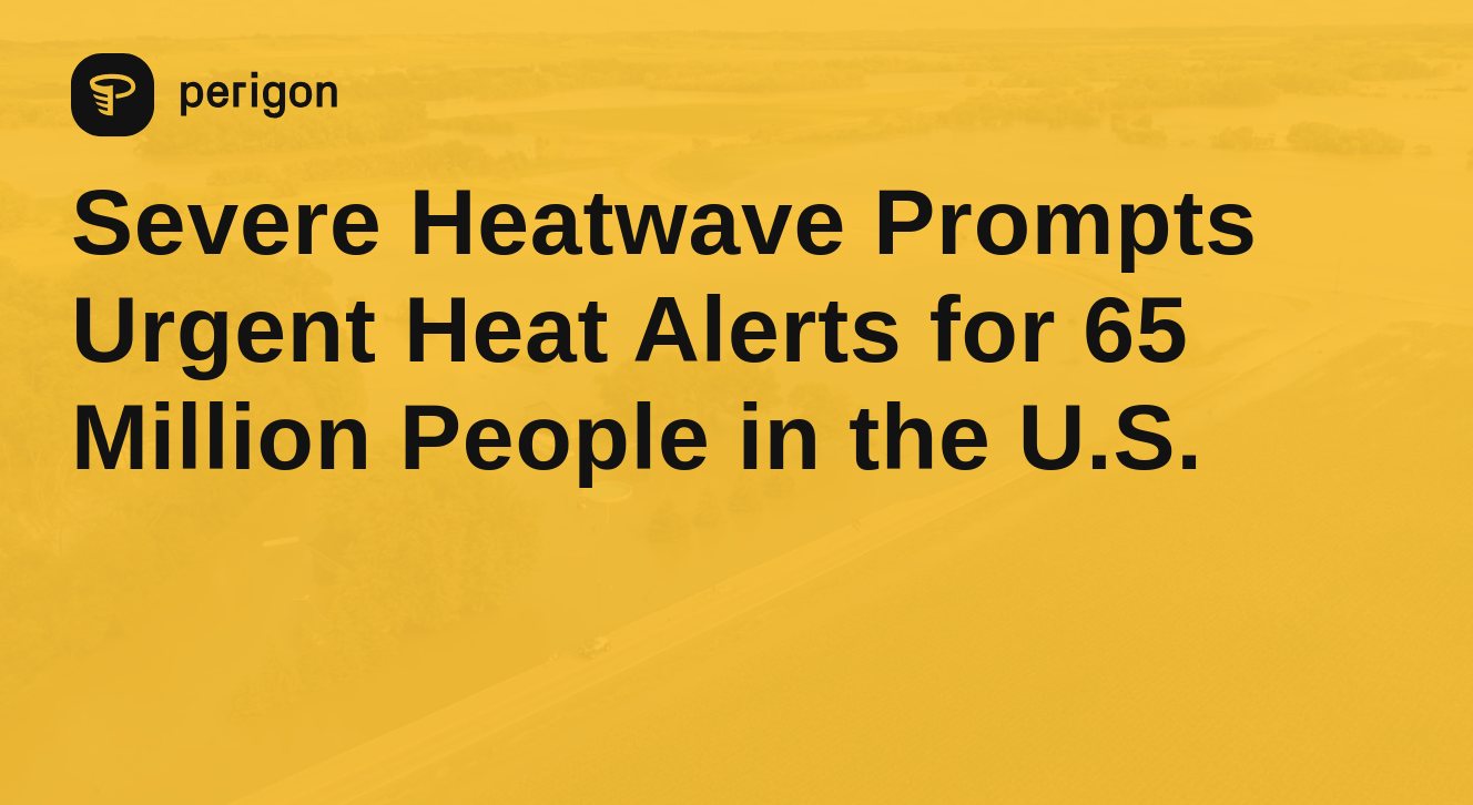 Severe Heatwave Prompts Urgent Heat Alerts for 65 Million People in the ...