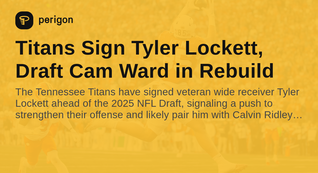 Titans Sign Tyler Lockett, Draft Cam Ward in Rebuild | Perigon