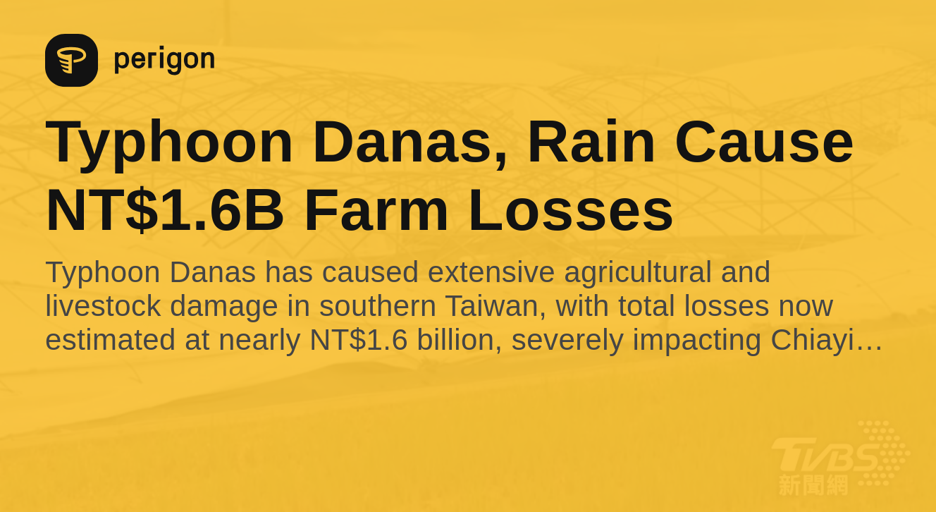 Typhoon Danas, Rain Cause NT$1.6B Farm Losses | Perigon