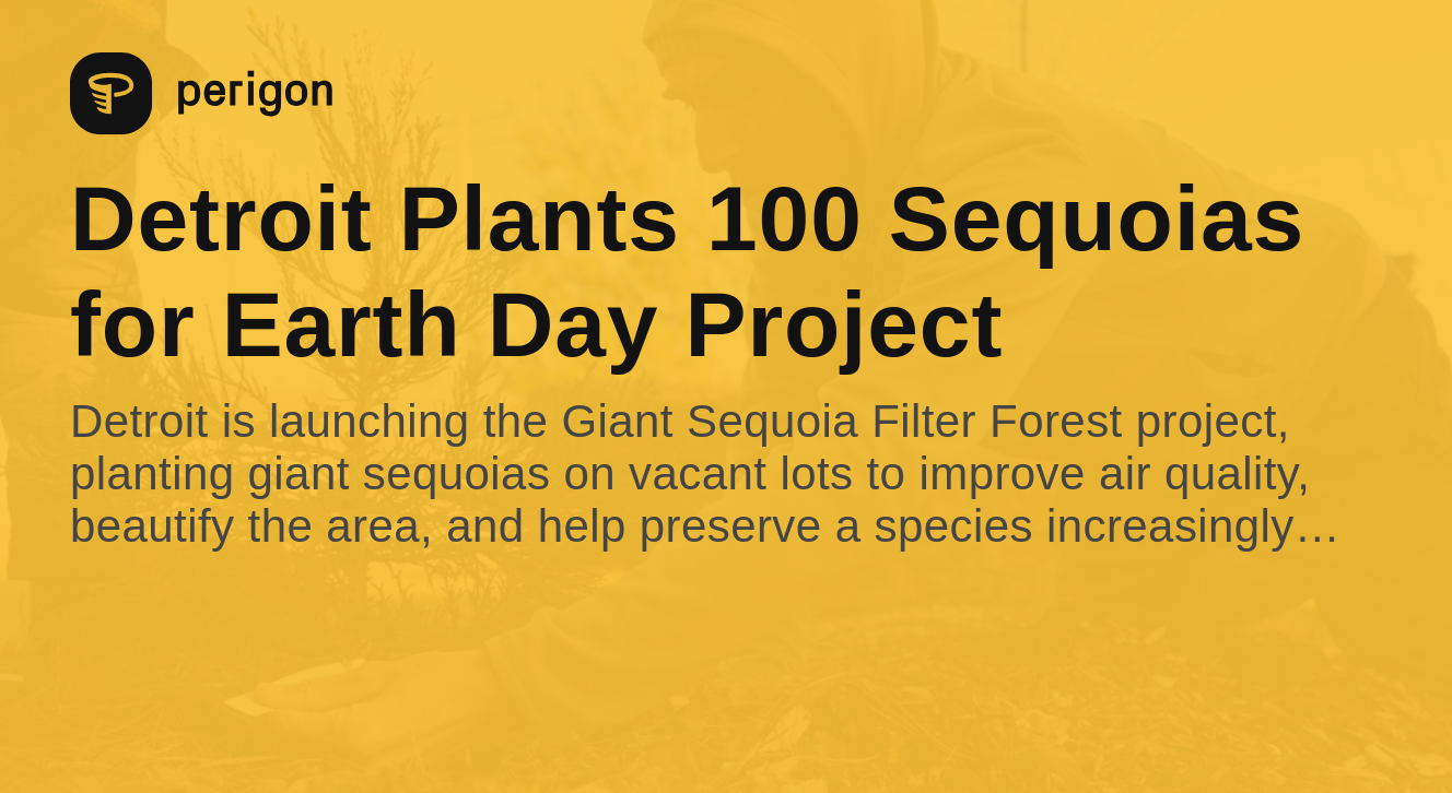 Detroit Plants 100 Sequoias for Earth Day Project | Perigon