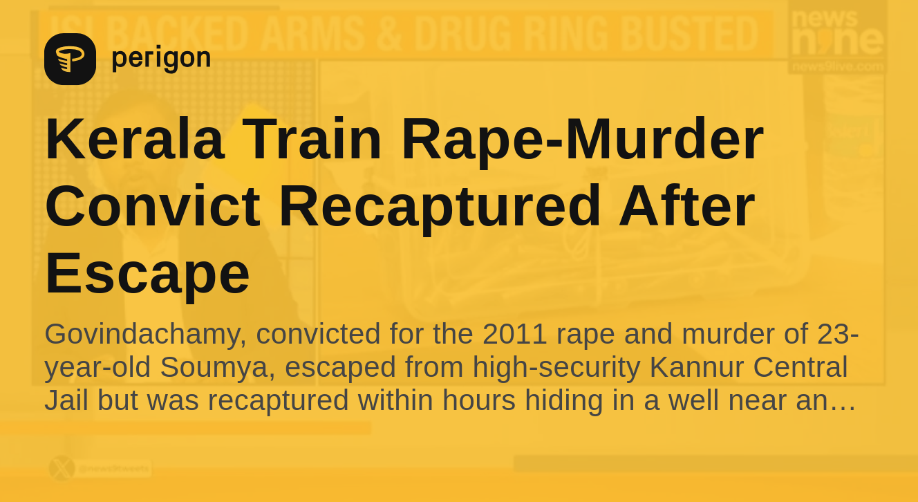 Kerala Train Rape-Murder Convict Escapes Jail | Perigon