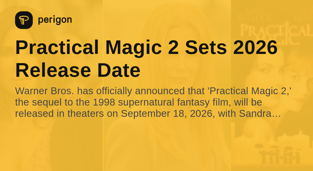 Practical Magic 2 Sets 2026 Release Date | Perigon