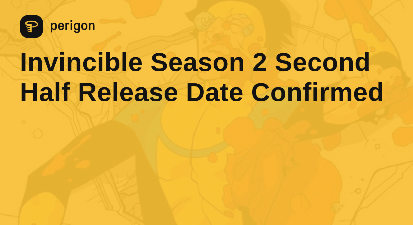 Invincible Season 2 Second Half Release Date Confirmed | Perigon