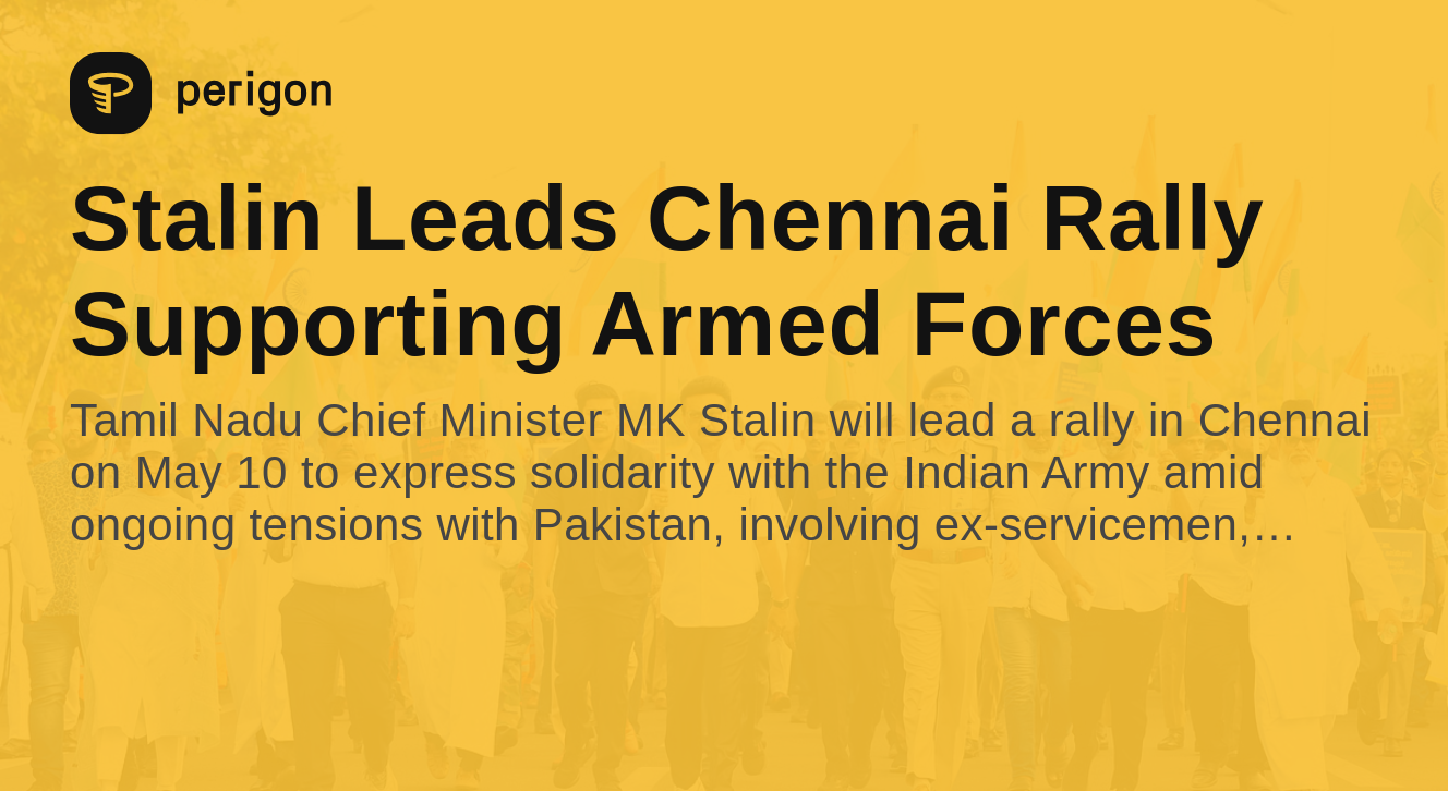 Stalin Leads Chennai Rally Supporting Armed Forces | Perigon