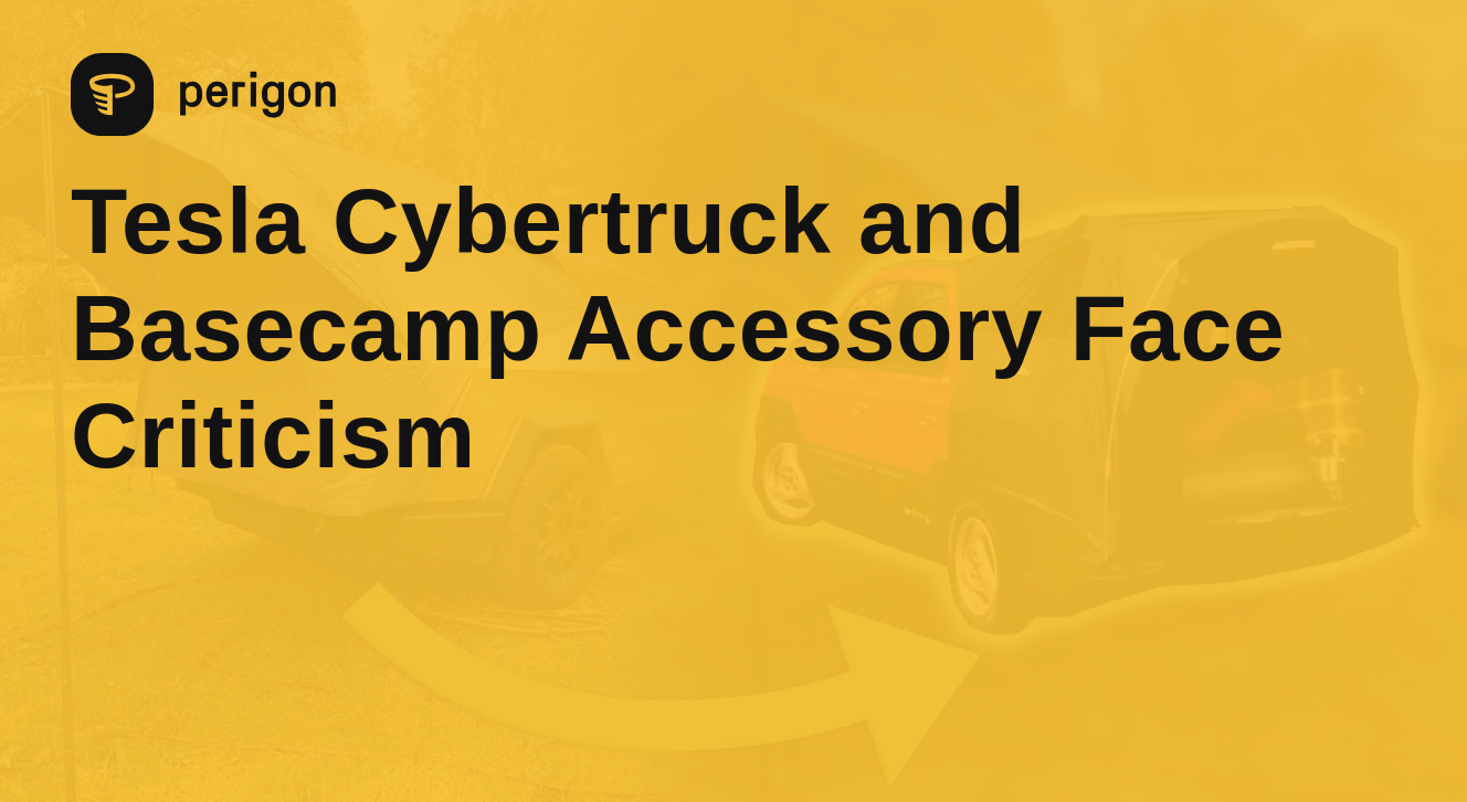 Tesla Cybertruck and Basecamp Accessory Face Criticism | Perigon