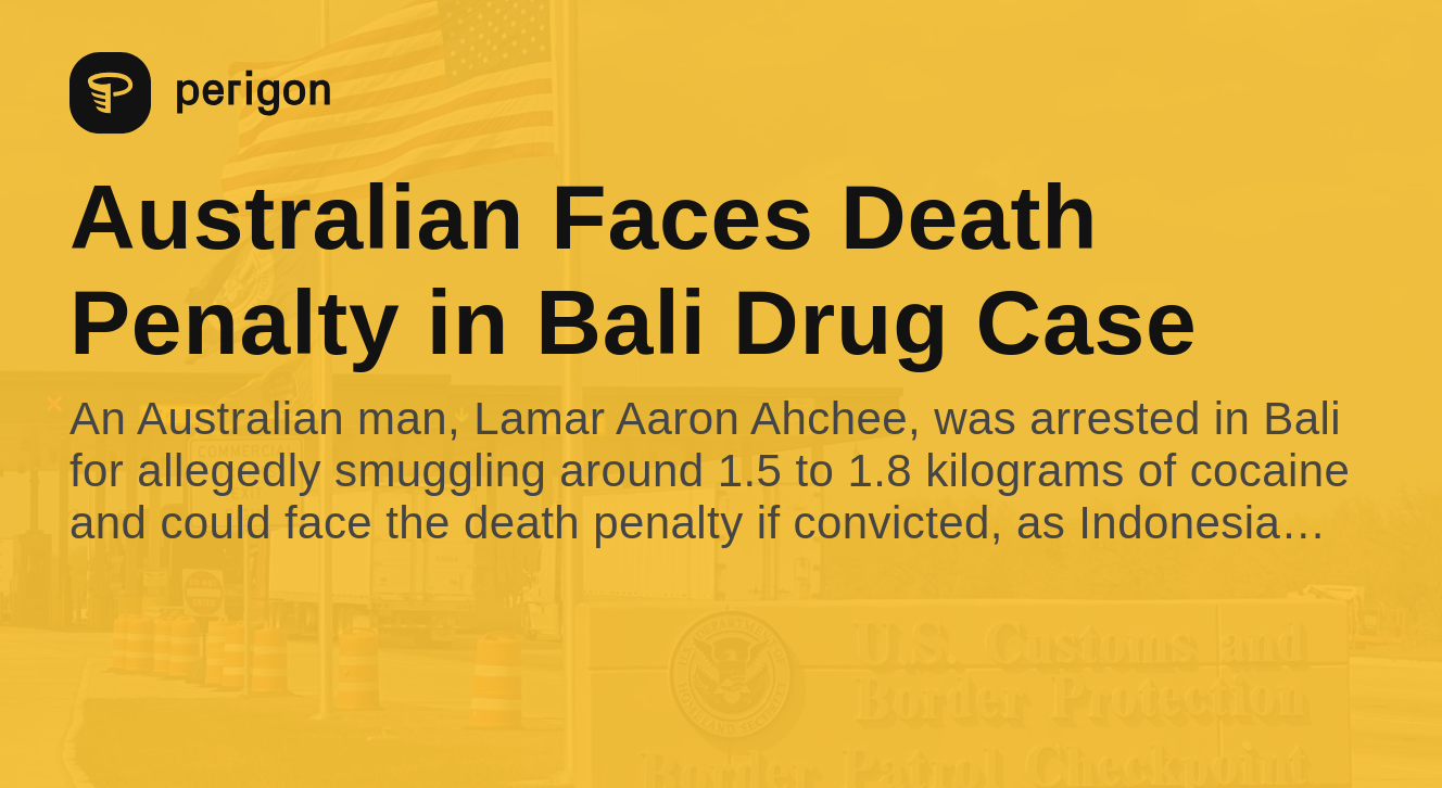Australian Faces Death Penalty in Bali Drug Case | Perigon