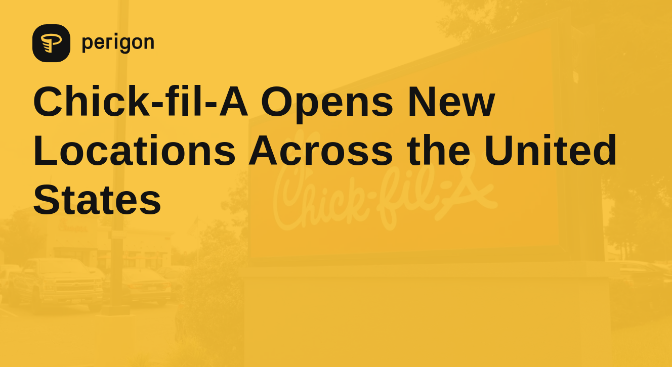 Chick-fil-A Opens New Locations Across the United States | Perigon
