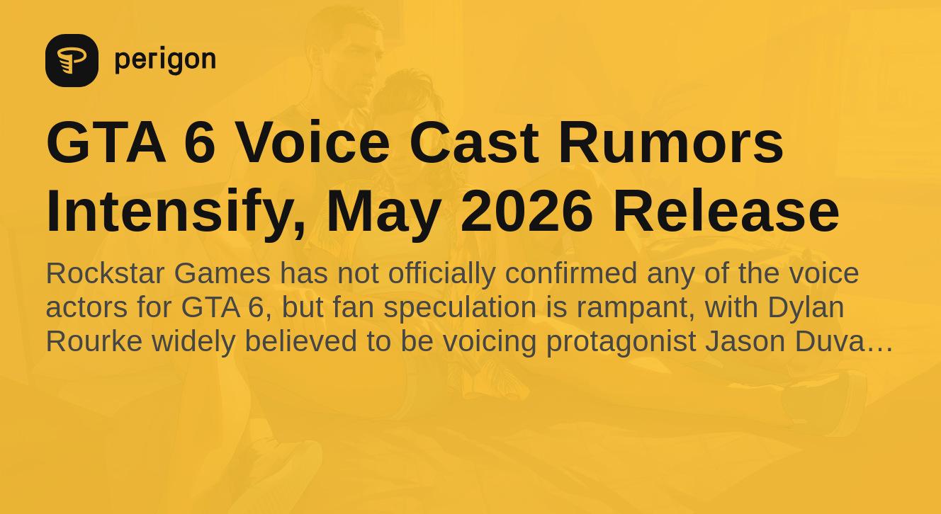 GTA 6 Voice Cast Rumors Intensify, May 2026 Release | Perigon