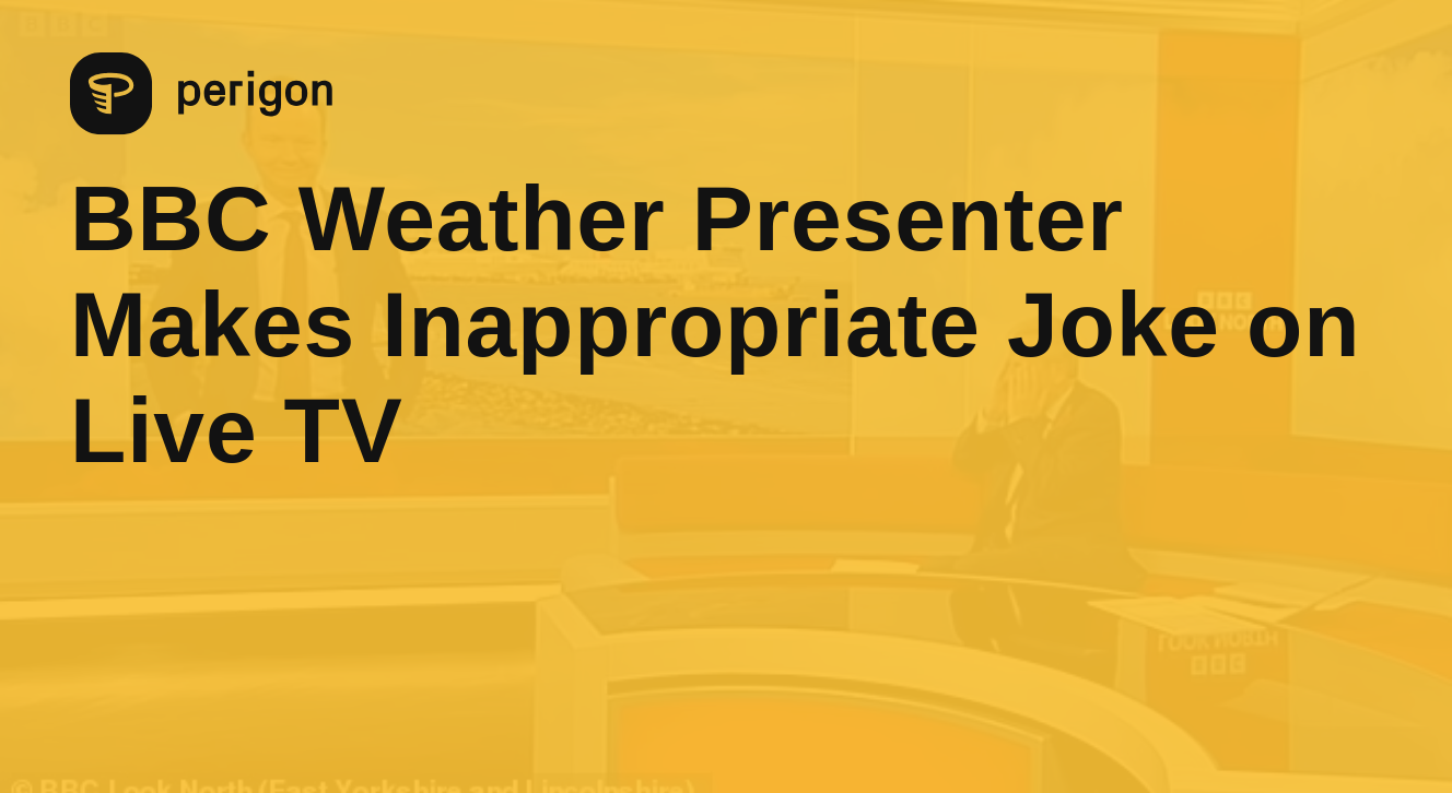 BBC Weather Presenter Makes Inappropriate Joke on Live TV | Perigon