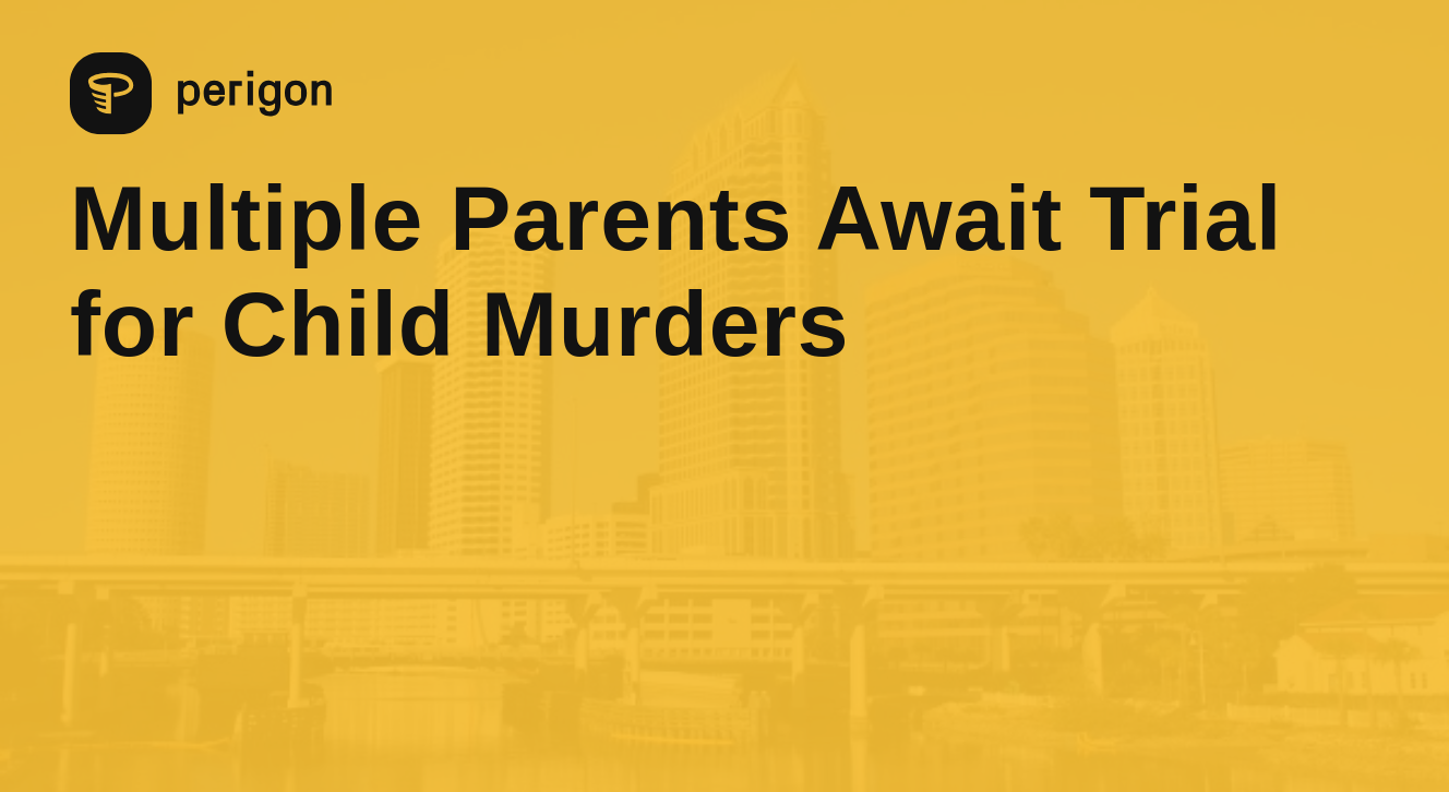 Multiple Parents Await Trial for Child Murders | Perigon
