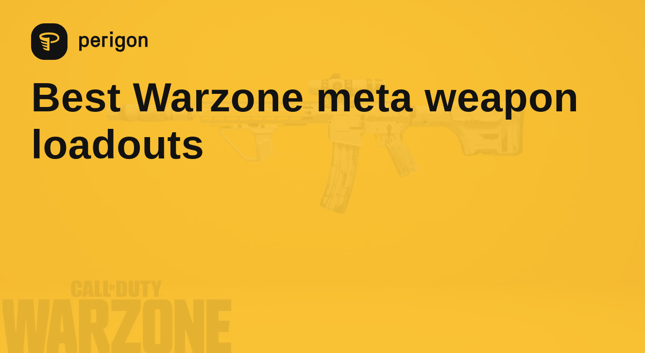 Best Warzone meta weapon loadouts | Perigon