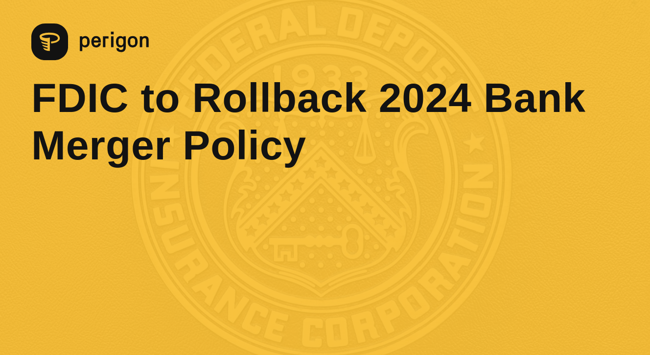 FDIC to Rollback 2024 Bank Merger Policy | Perigon