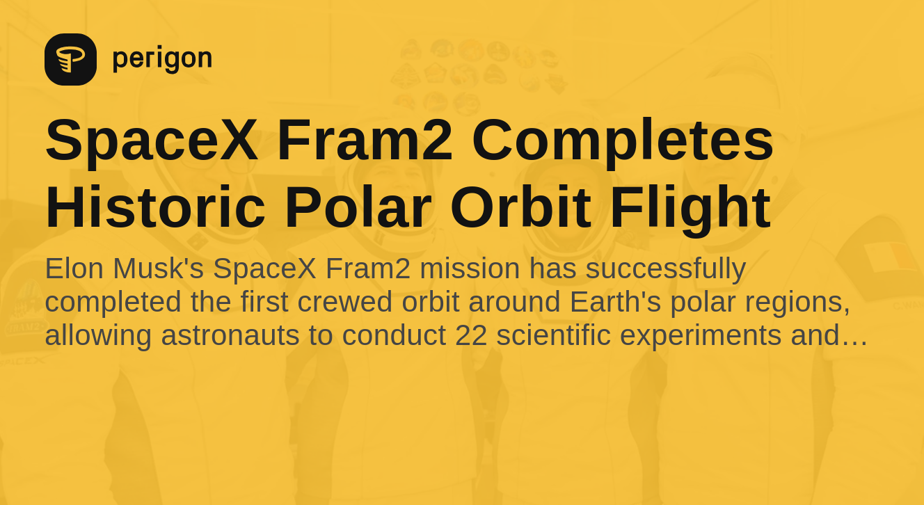 SpaceX Fram2 Completes Historic Polar Orbit Flight | Perigon