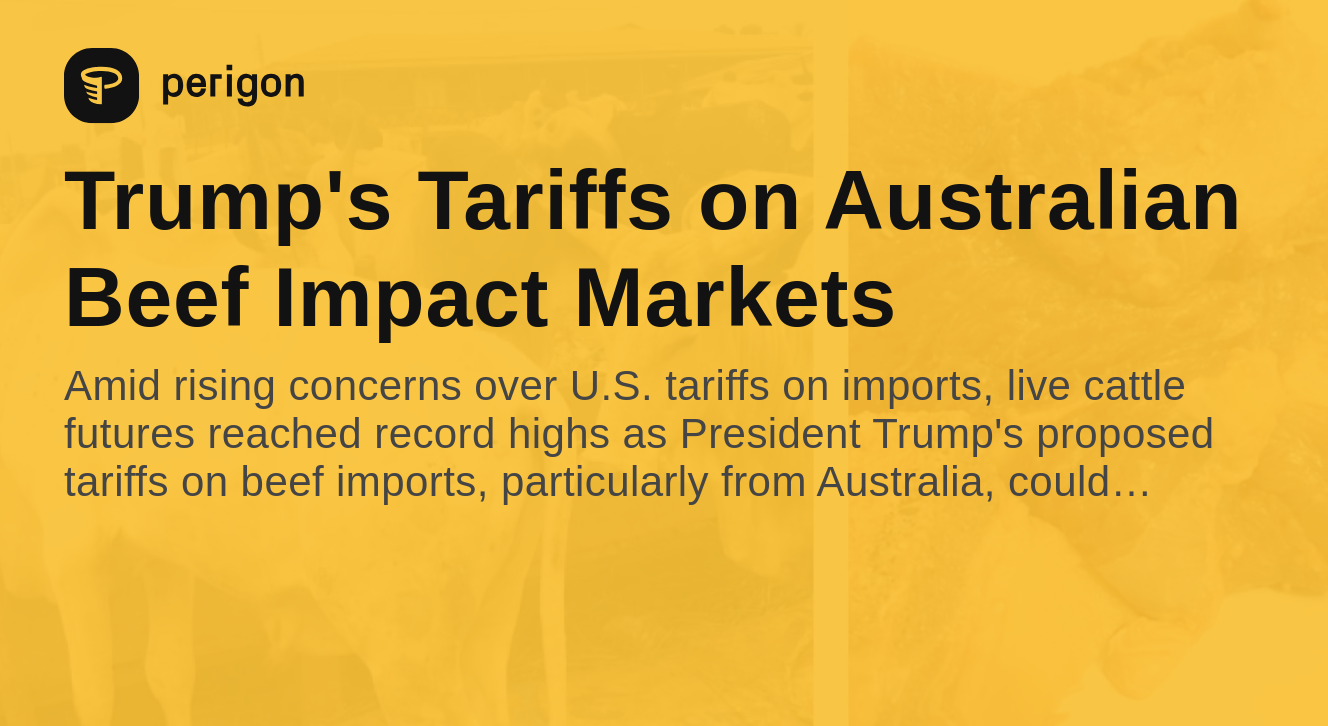 Trump's Tariffs on Australian Beef Impact Markets | Perigon