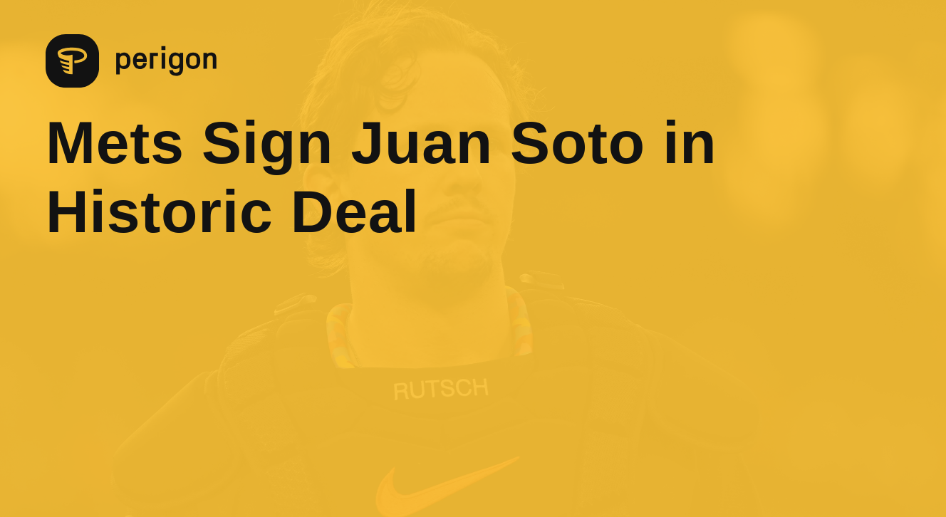 Mets Sign Juan Soto in Historic Deal | Perigon