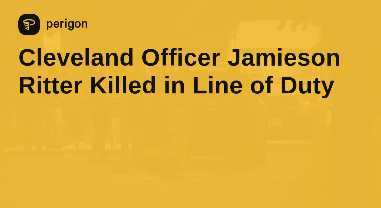 Cleveland Officer Jamieson Ritter Killed in Line of Duty | Perigon