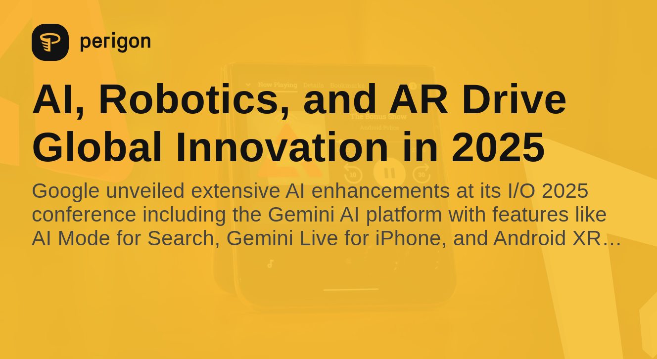 AI, Robotics, and AR Drive Global Innovation in 2025 | Perigon