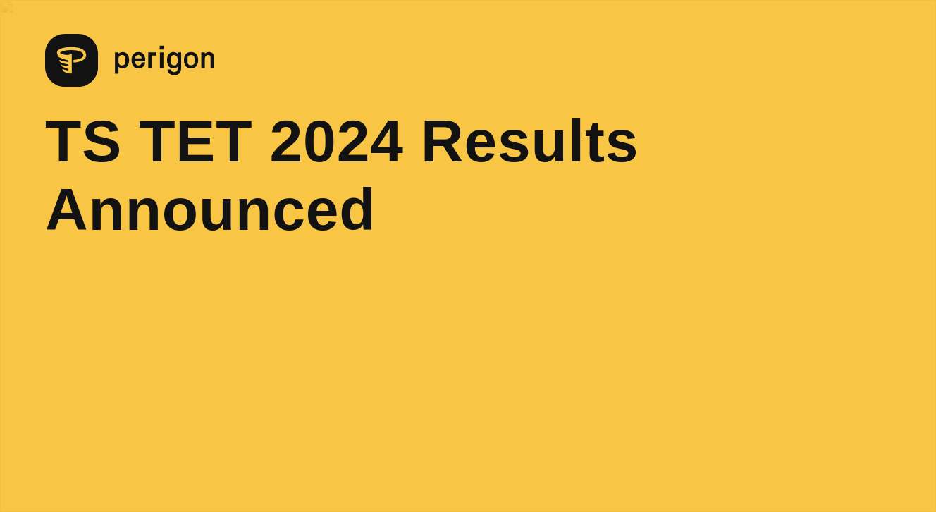TS TET 2024 Results Announced | Perigon