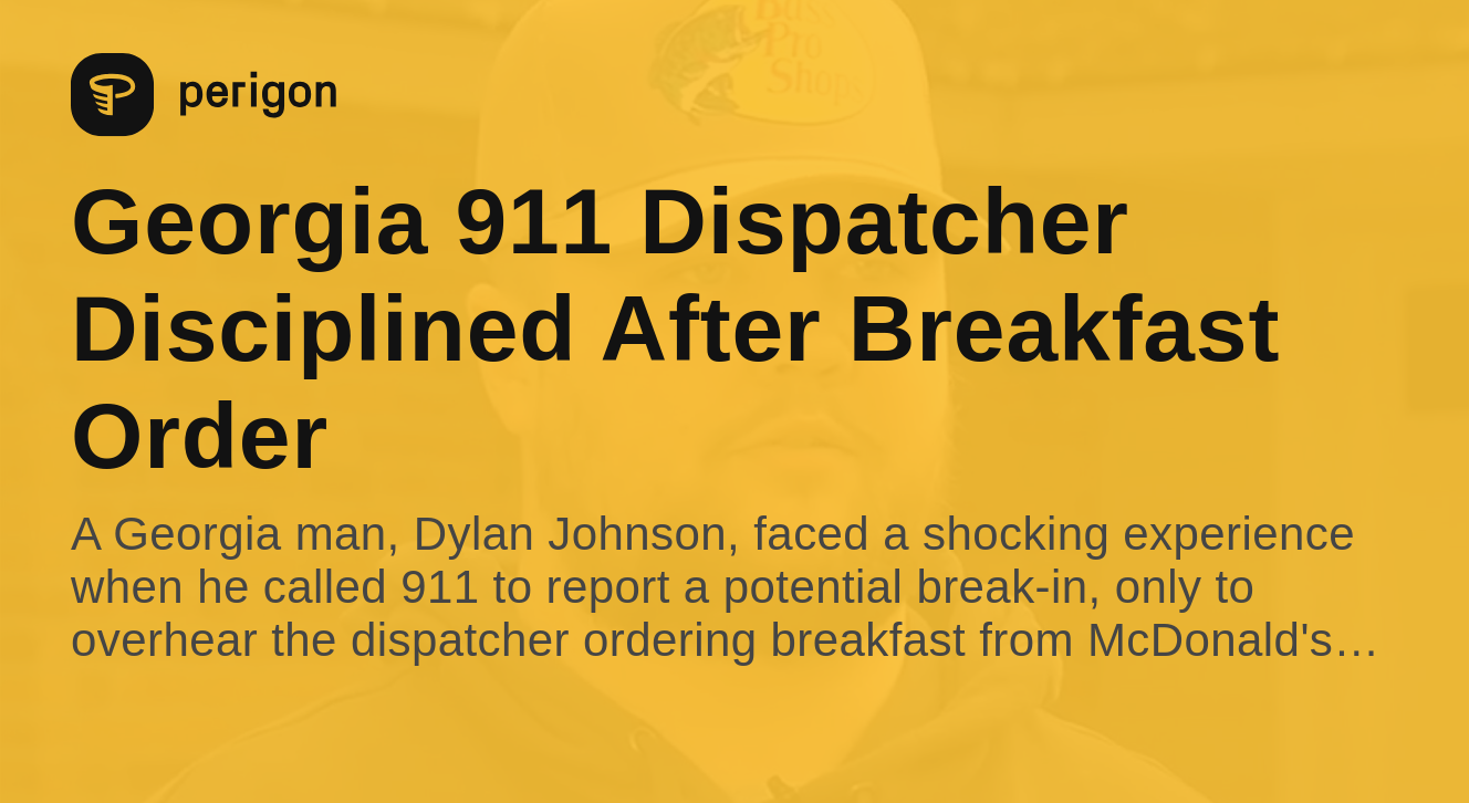 Georgia 911 Dispatcher Disciplined After Breakfast Order | Perigon