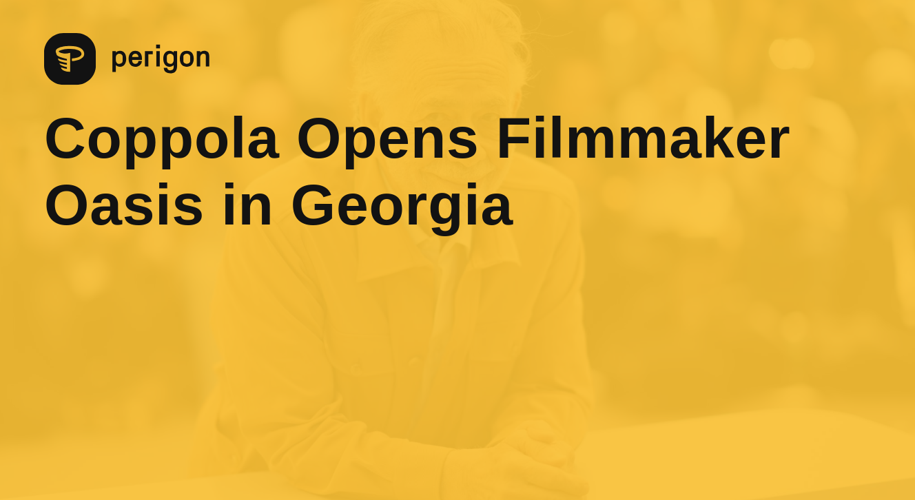 Coppola Opens Filmmaker Oasis in Georgia | Perigon