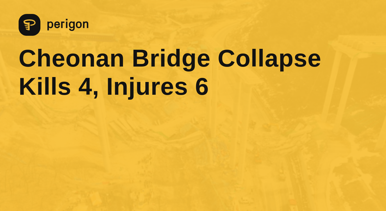 Cheonan Bridge Collapse Kills 4, Injures 6 | Perigon