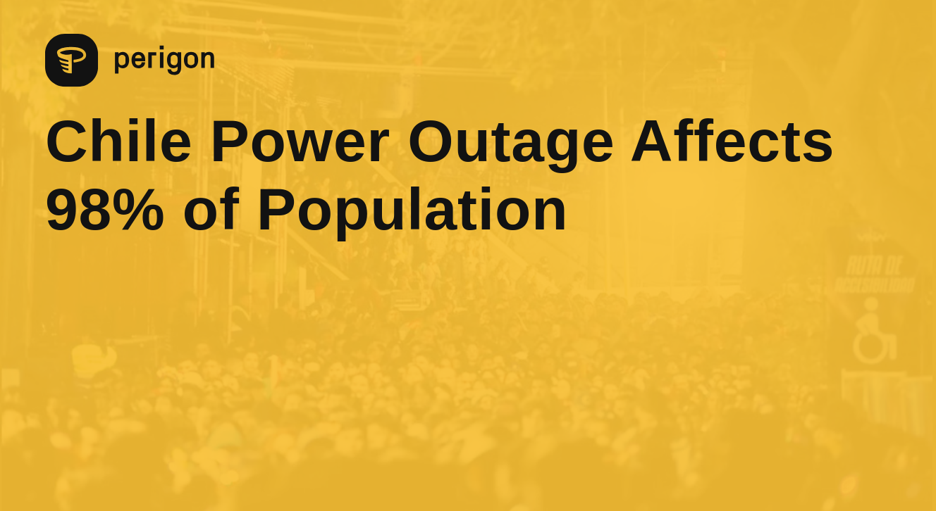 Chile Power Outage Affects 98% of Population | Perigon