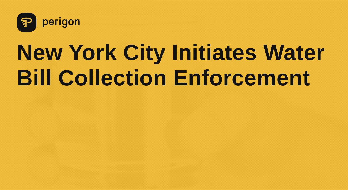 New York City Initiates Water Bill Collection Enforcement | Perigon