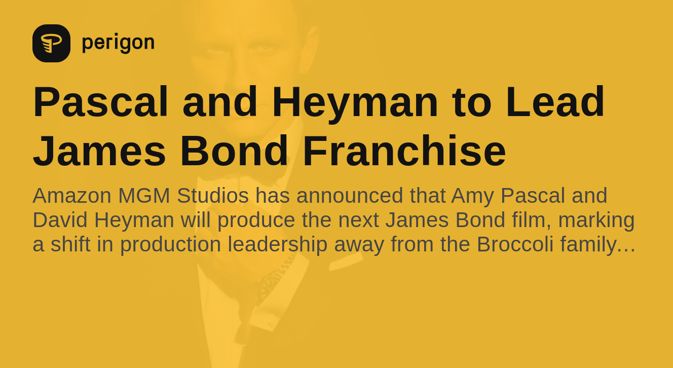 Pascal and Heyman to Lead James Bond Franchise | Perigon