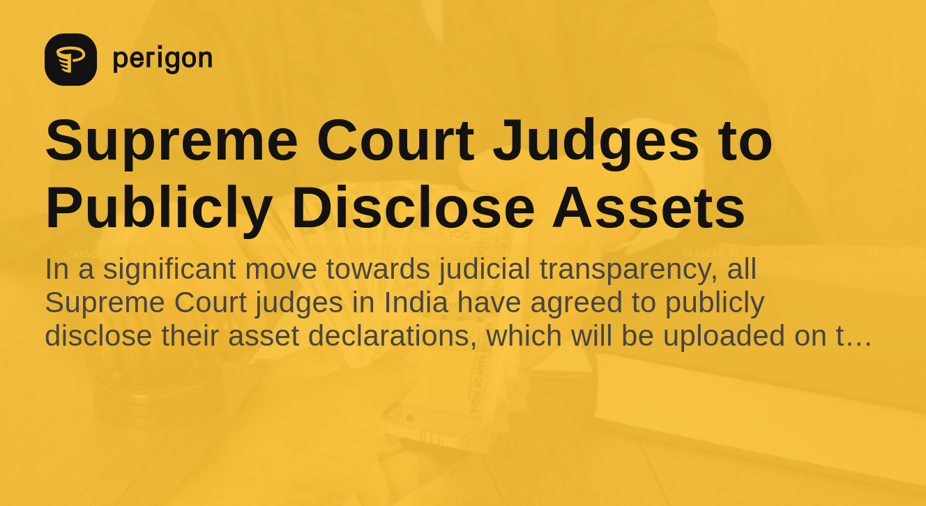 Supreme Court Judges to Publicly Disclose Assets | Perigon