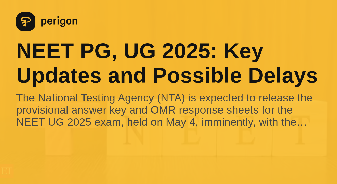 NEET PG, UG 2025: Key Updates and Possible Delays | Perigon