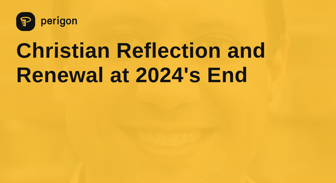 Christian Reflection and Renewal at 2024's End | Perigon