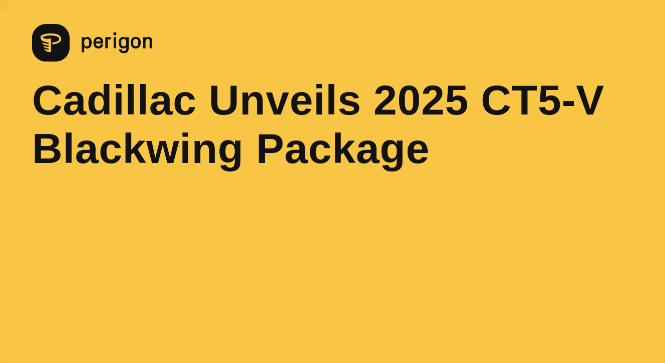 Cadillac Unveils 2025 CT5-V Blackwing Package | Perigon