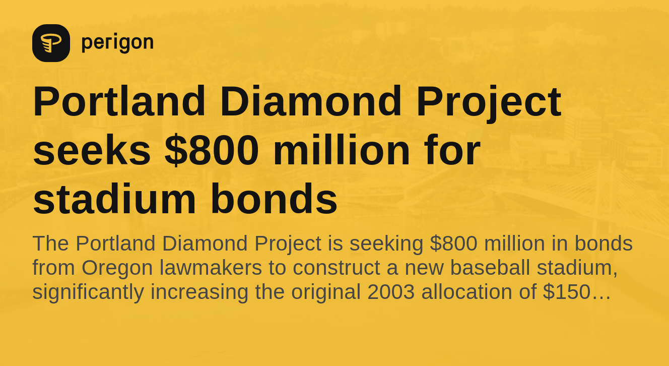 Portland Diamond Project seeks $800 million for stadium bonds | Perigon