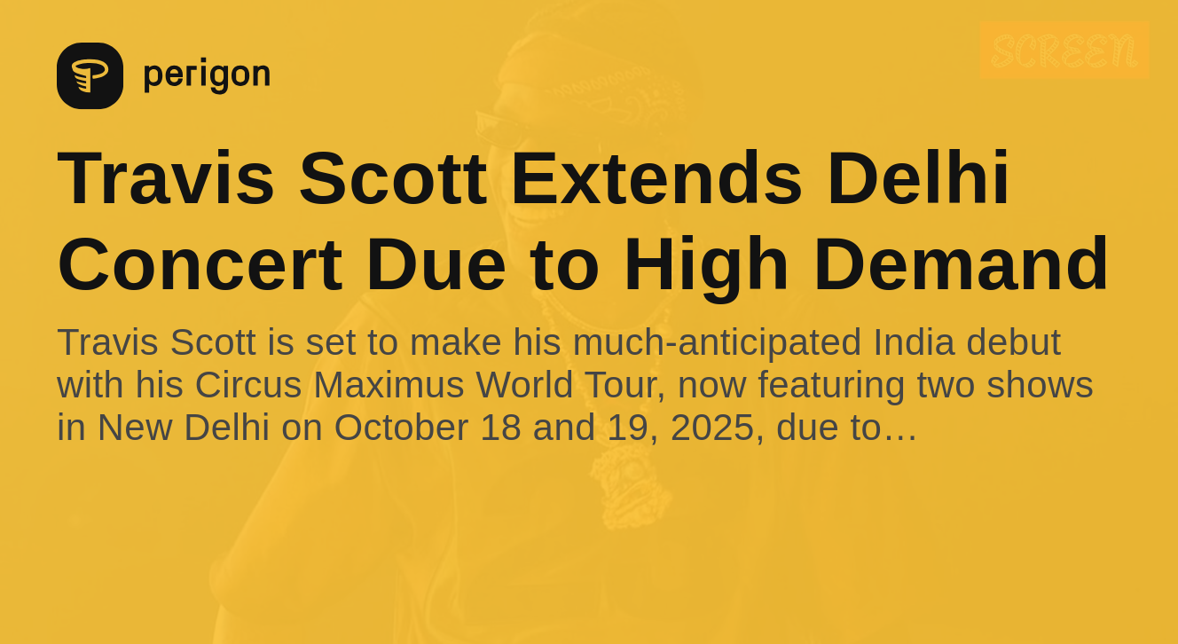 Travis Scott Extends Delhi Concert Due to High Demand | Perigon