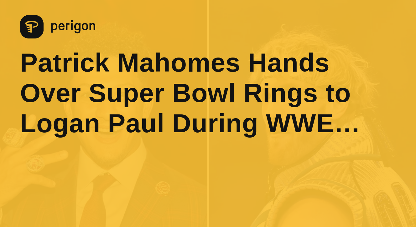 Patrick Mahomes Hands Over Super Bowl Rings to Logan Paul During WWE ...
