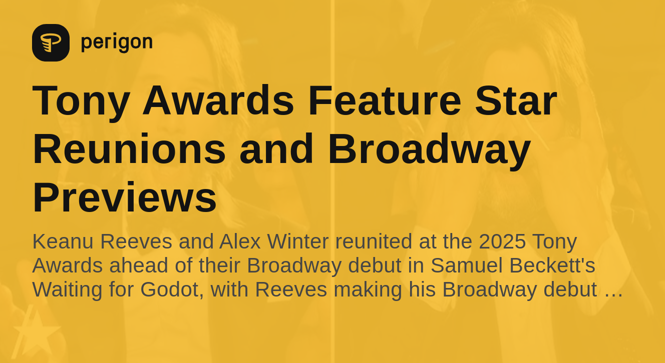 Keanu Reeves, Alex Winter Reunite at Tony Awards Ahead of Broadway ...