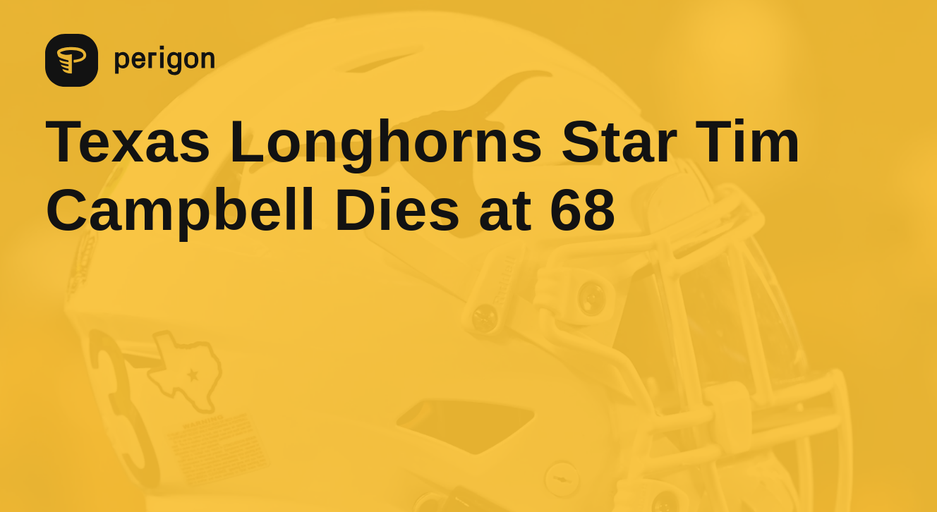 Texas Longhorns Star Tim Campbell Dies at 68 | Perigon