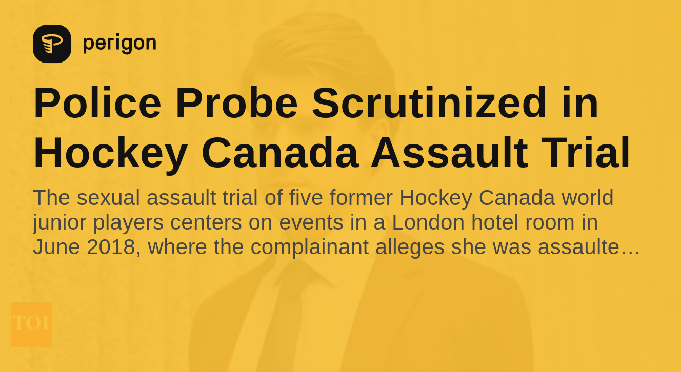 Police Probe Scrutinized in Hockey Canada Assault Trial | Perigon